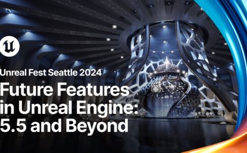 Future Features in Unreal Engine: 5.5 and Beyond - 最新UE5の新機能と更に未来の予定などを紹介したUnreal Fest 2024 講演映像！